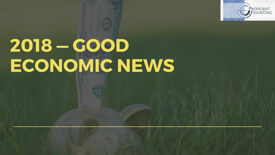 2018 — Good Economic News - Proficient Sourcing