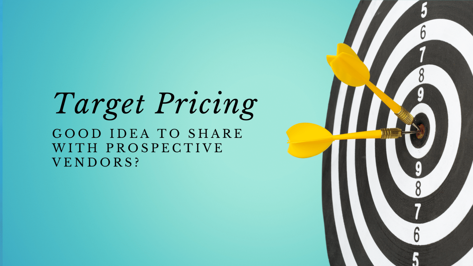 Target Pricing: Good Idea to Share with Prospective Vendors ...