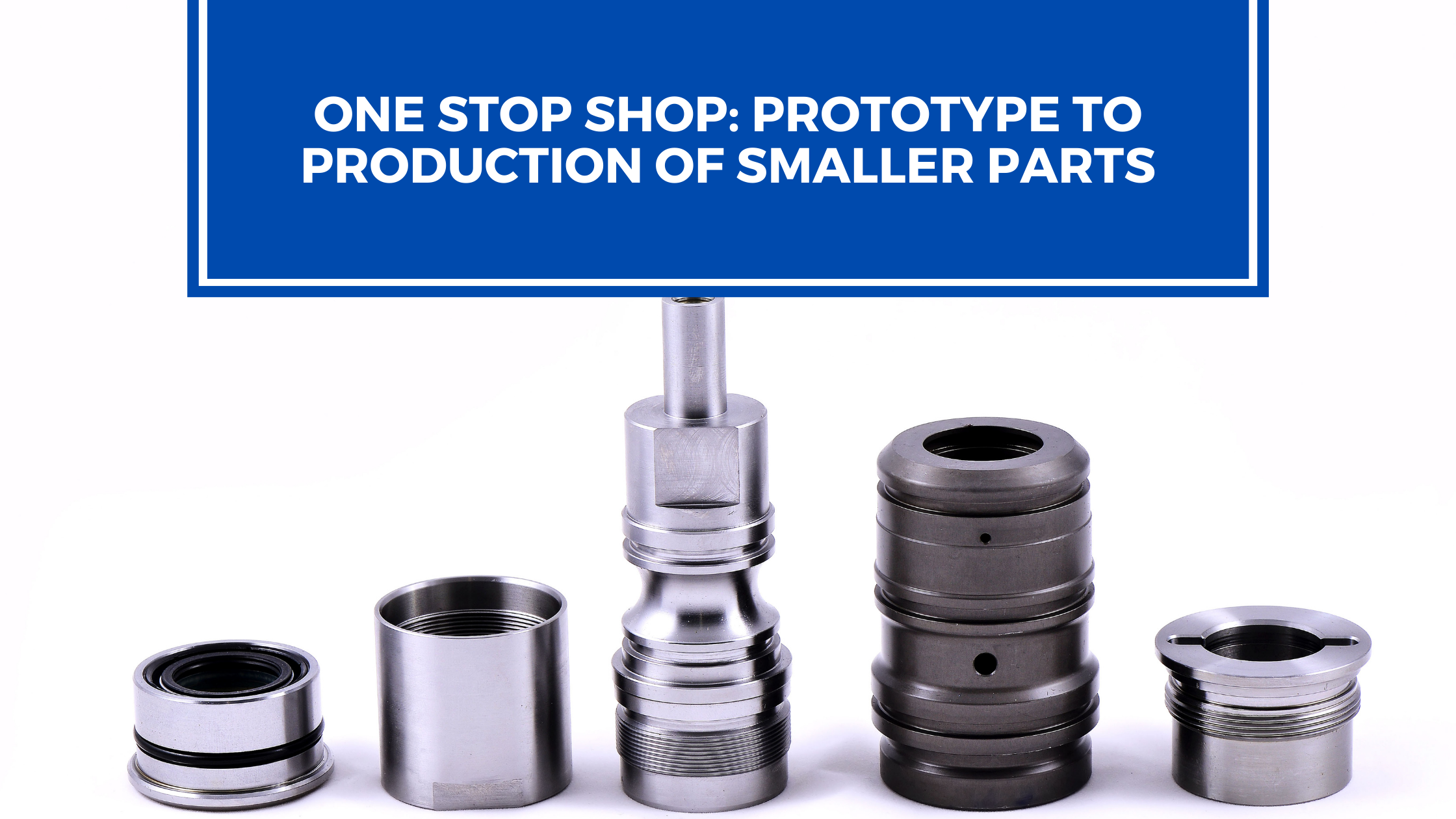 One Stop Shop Prototype to Production of Smaller Parts - Proficient ...